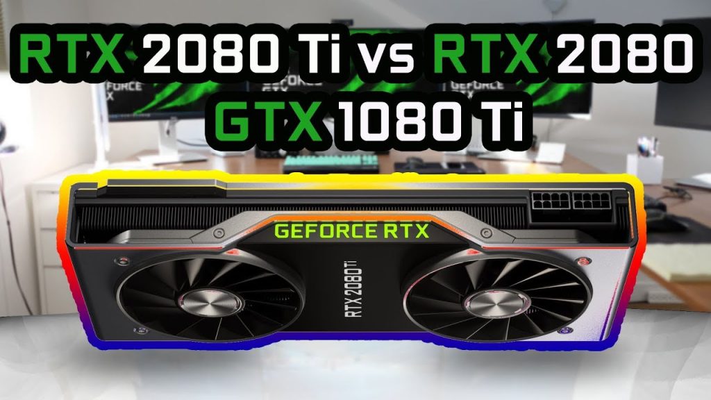 GeForce RTX 2080 Ti vs RTX 2080 vs GTX 1080 Ti - Gaming Benchmark ...